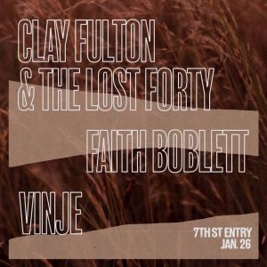 Clay Fulton & The Lost Forty, Faith Boblett and VINJE ★ 7th St Entry ...