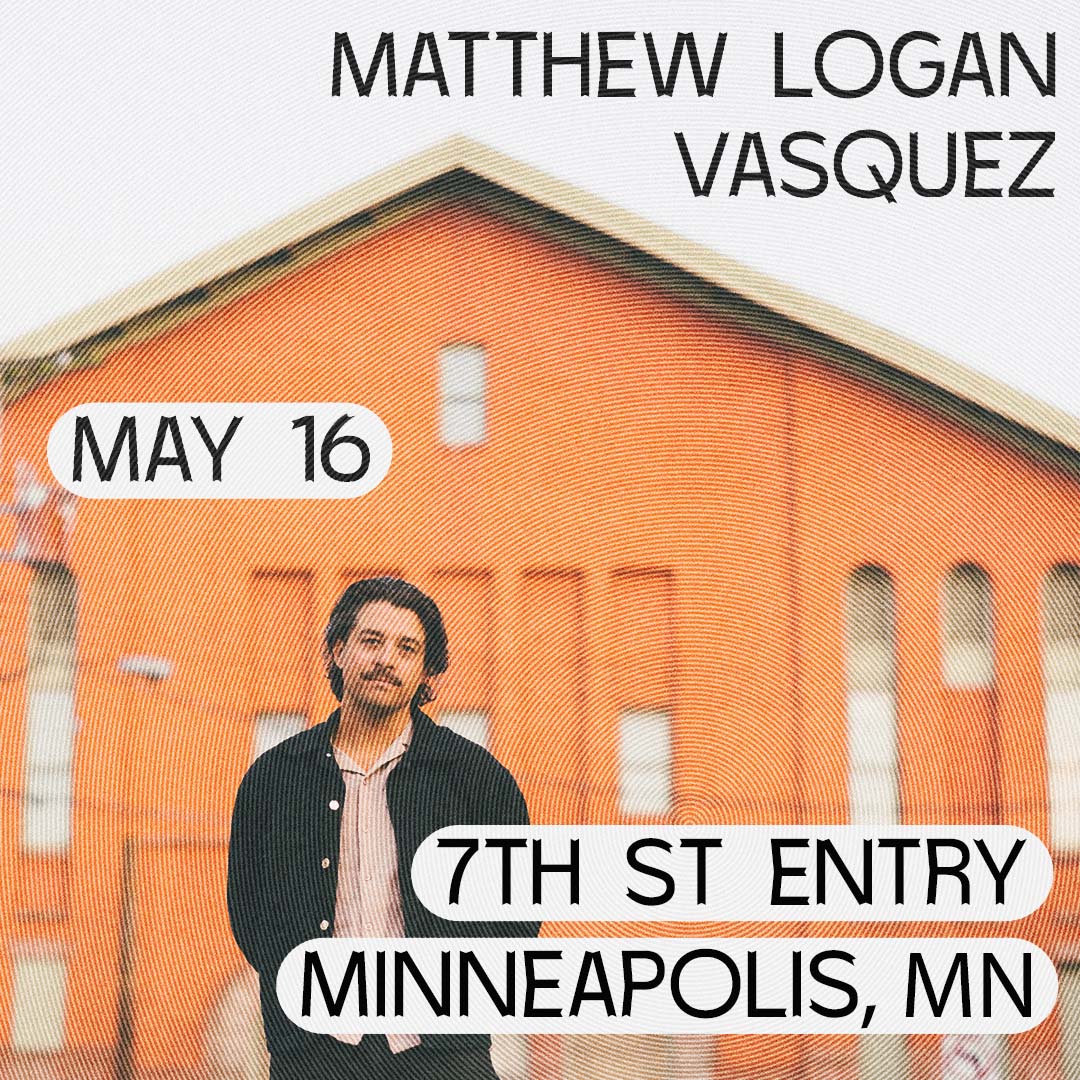 Matthew Logan Vasquez ★ 7th St Entry - First Avenue