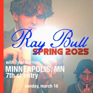 Ray Bull ★ 7th St Entry - First Avenue