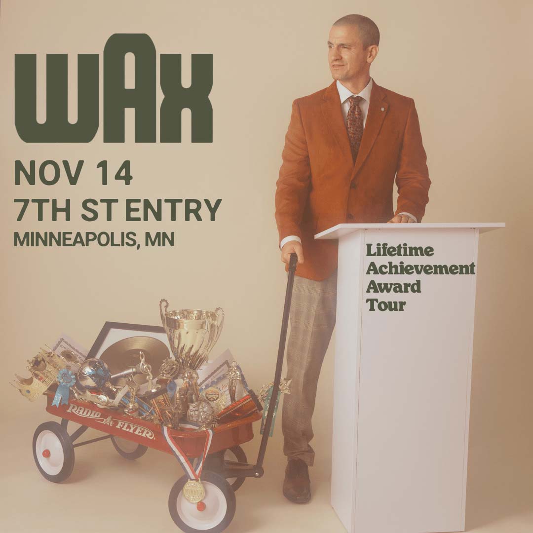 Wax ★ 7th St Entry - First Avenue